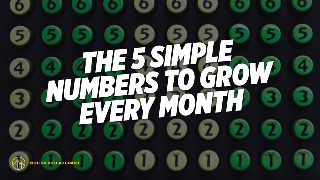 The 5 Simple Numbers to Grow Every Month - Million Dollar Coach