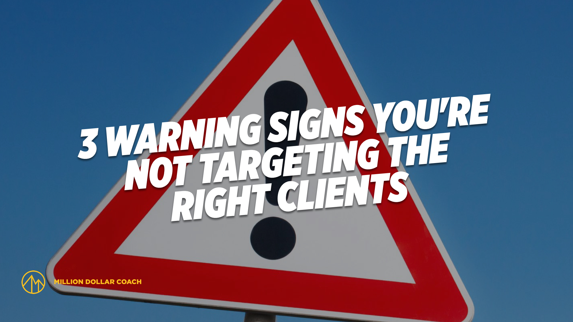 3 Warning Signs You’re Not Targeting The Right Clients - Million Dollar ...