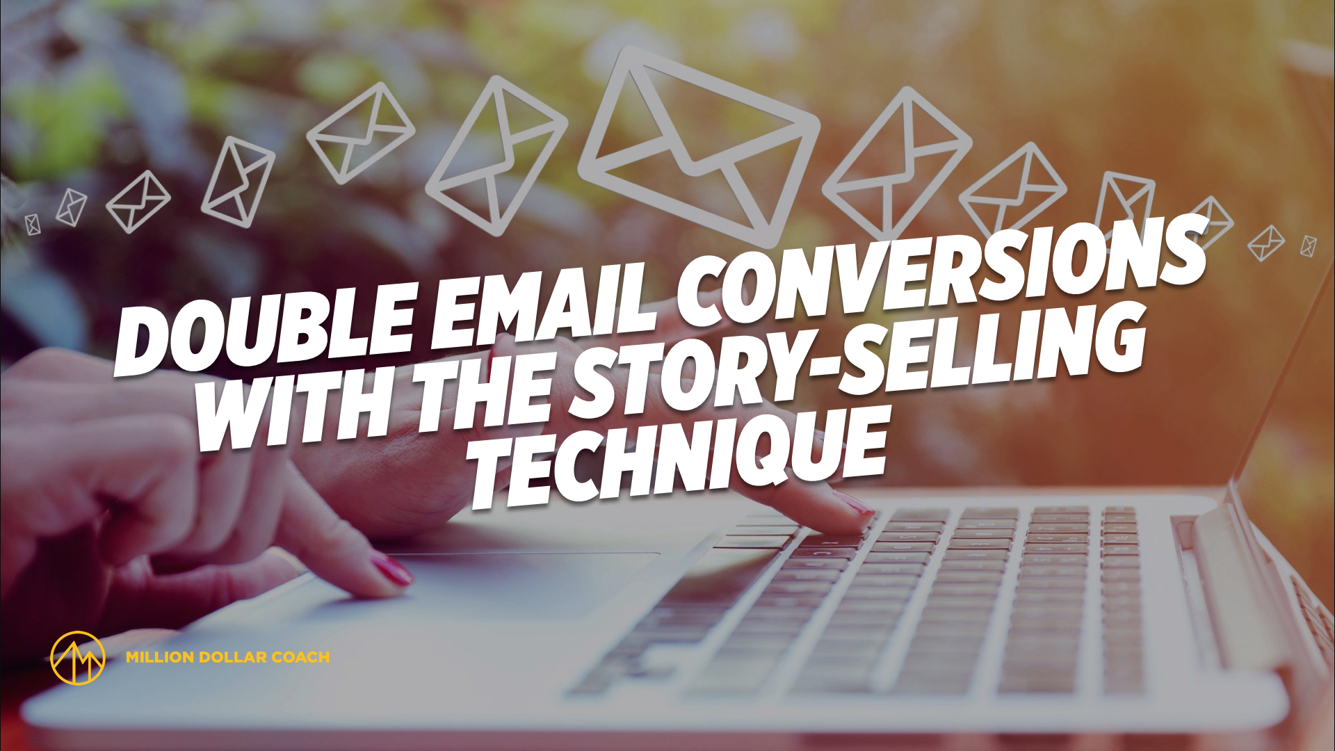 Double Email Conversions With The Story-Selling Technique - Million ...