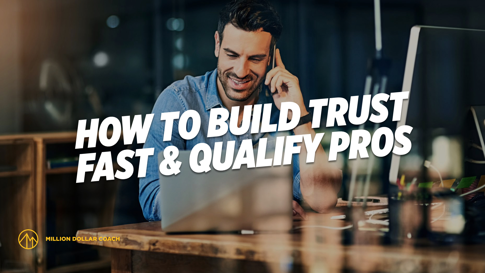 How to Build Trust Fast and Qualify Pros - Million Dollar Coach