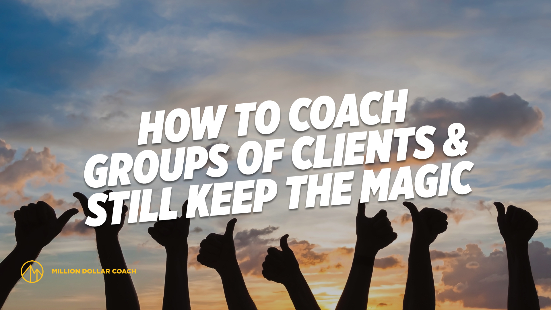 How to Coach Groups of Clients and Still Keep the Magic - Million ...