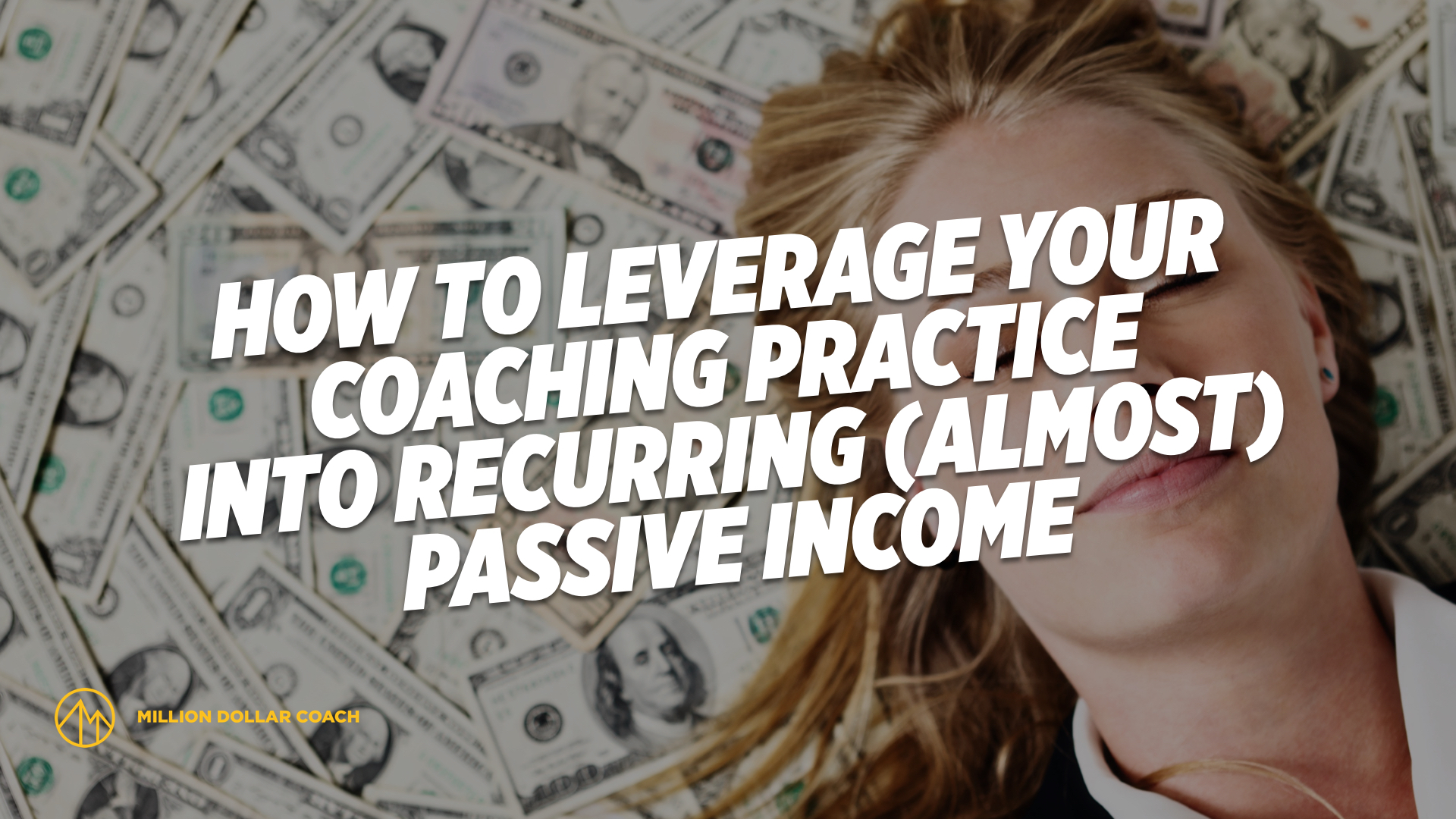 How To Leverage Your Coaching Practice Into Recurring, (Almost) Passive ...