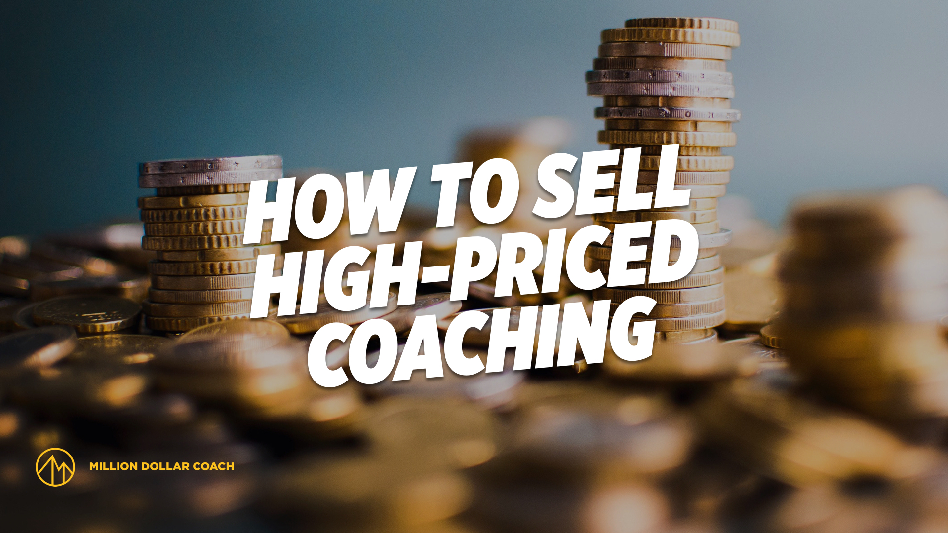 How To Sell High-Priced Coaching - Million Dollar Coach
