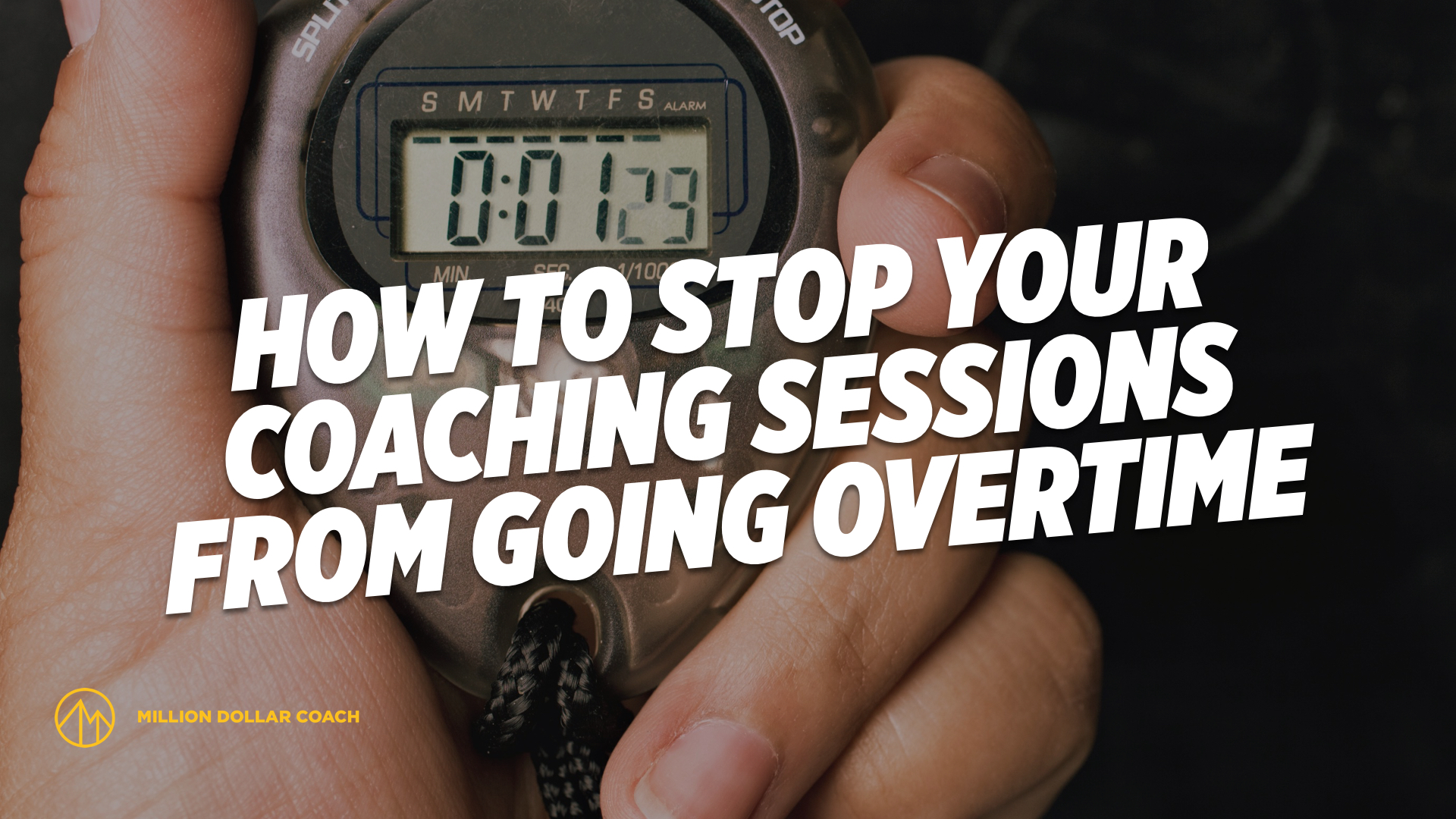 How to Stop Your Coaching Sessions From Going Overtime - Million Dollar ...