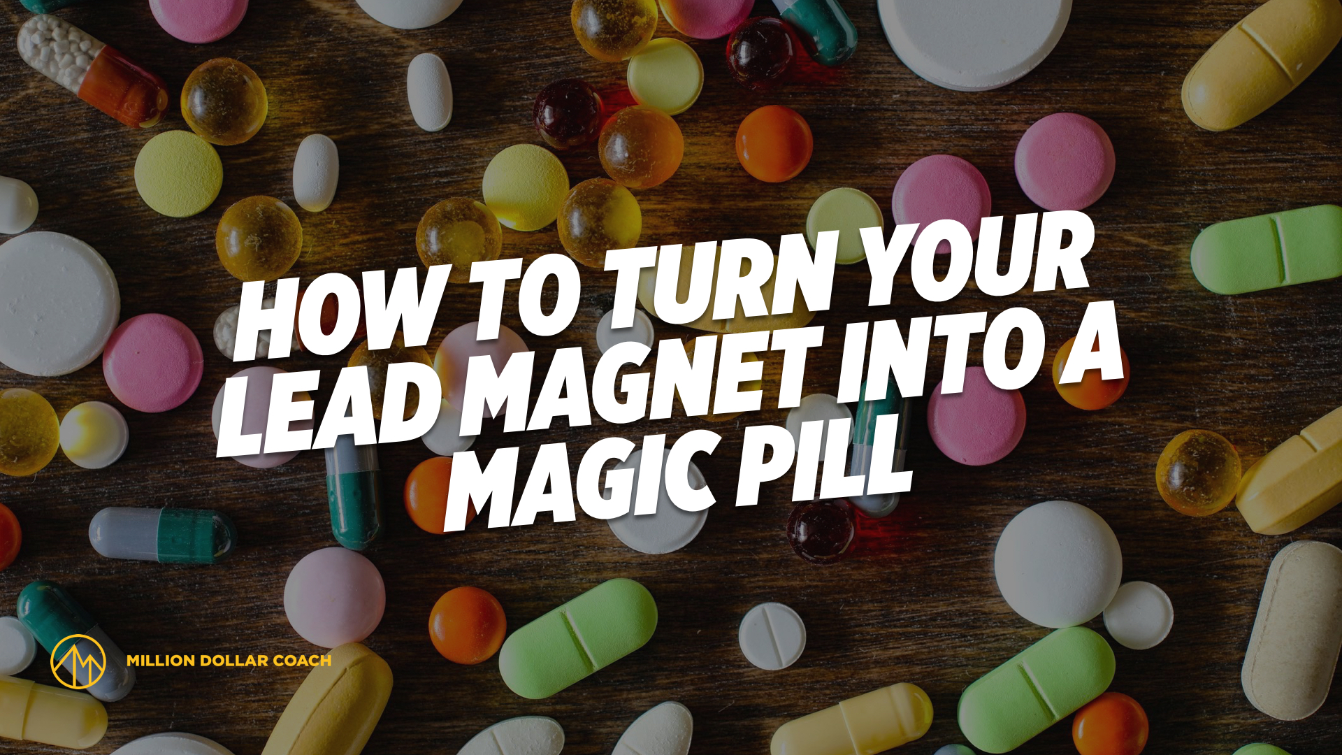 How To Turn Your Lead Magnet Into A Magic Pill | Million Dollar Coach
