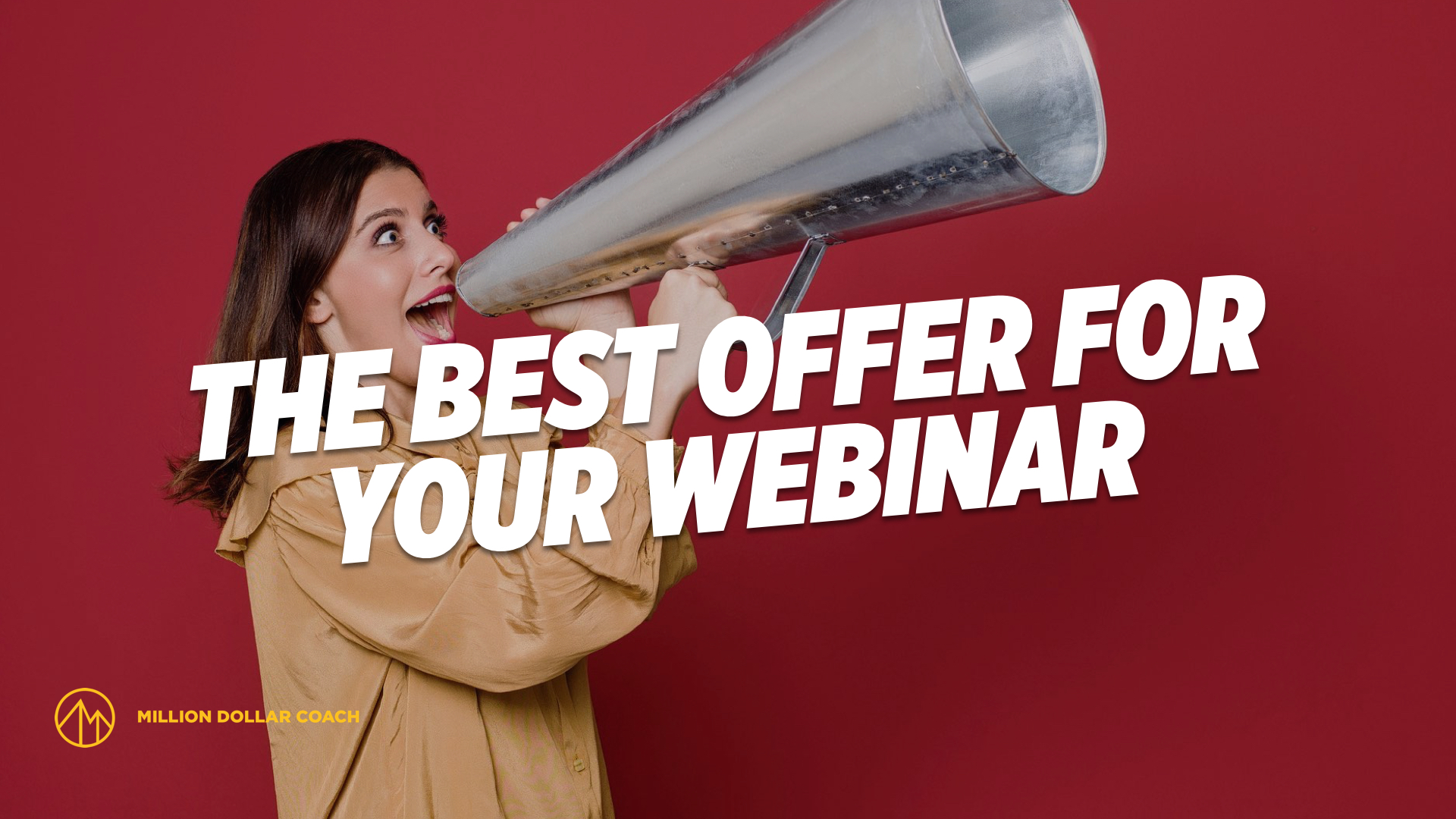 The Best Offer For Your Webinar - Million Dollar Coach