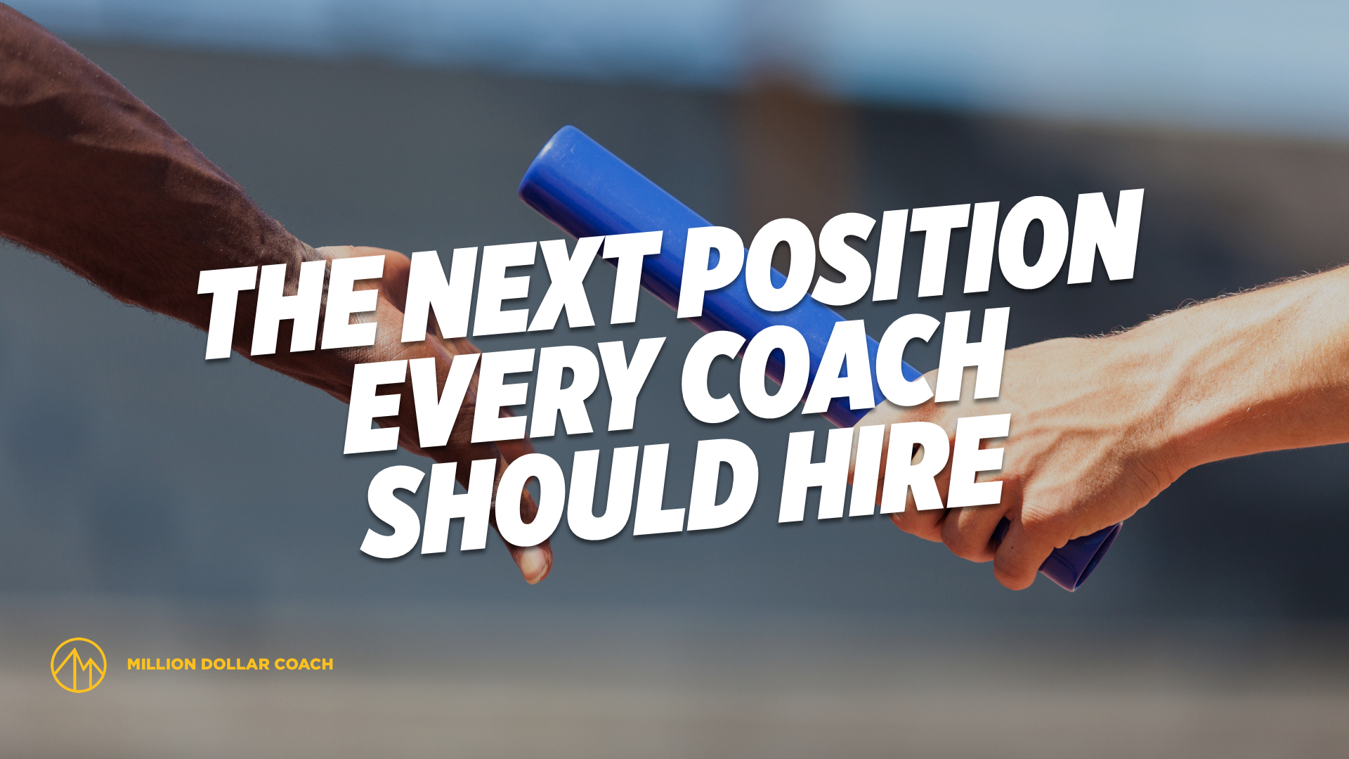 The Next Position Every Coach Should Hire - Million Dollar Coach