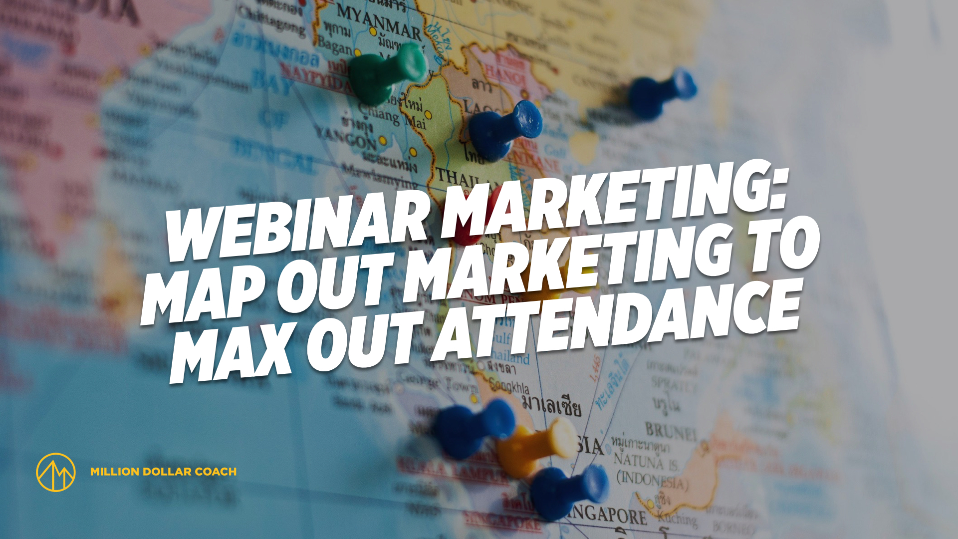 Webinar Marketing: Map Out Marketing to Max Out Attendance - Million ...