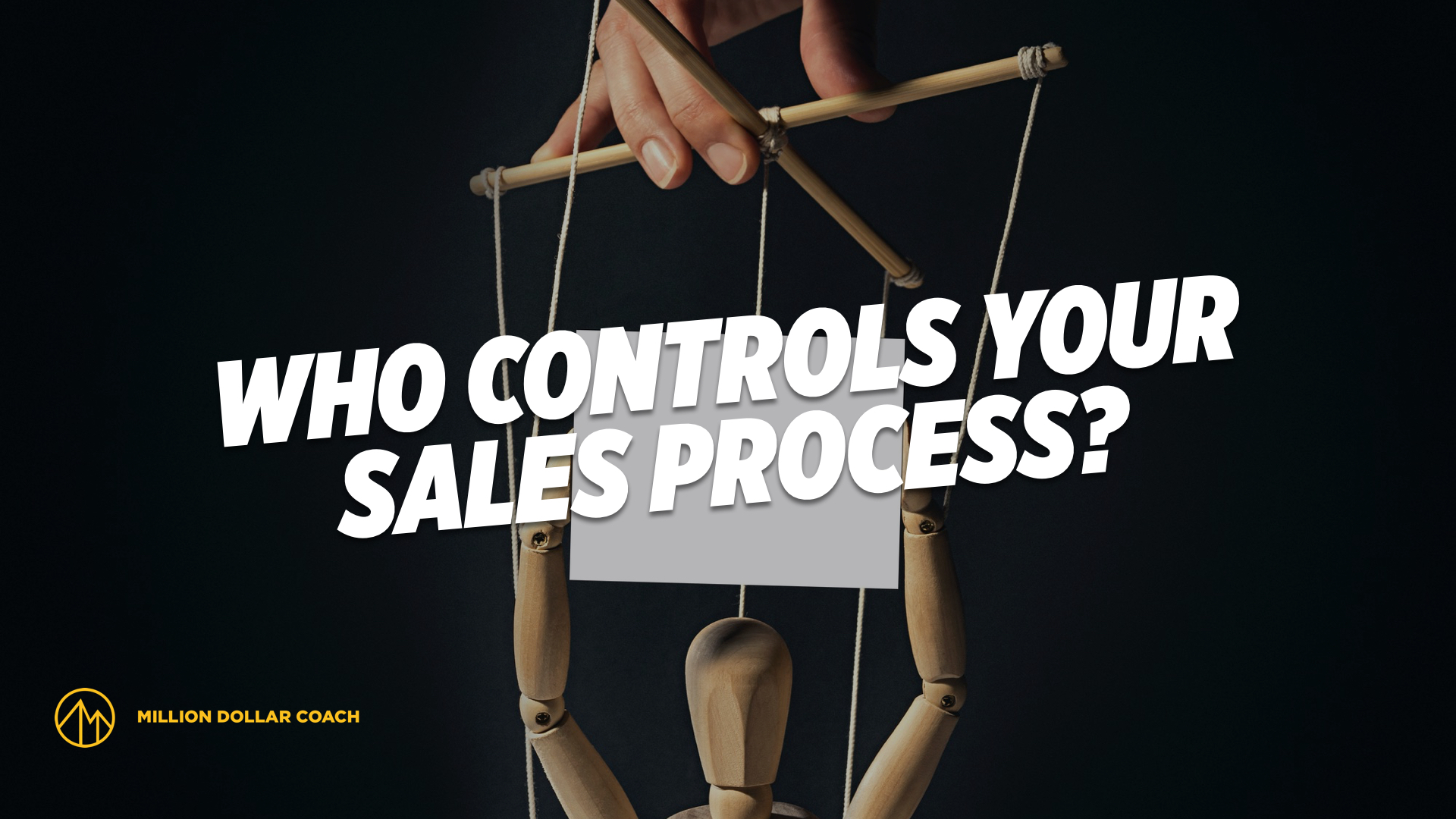Who Controls Your Sales Process? - Million Dollar Coach