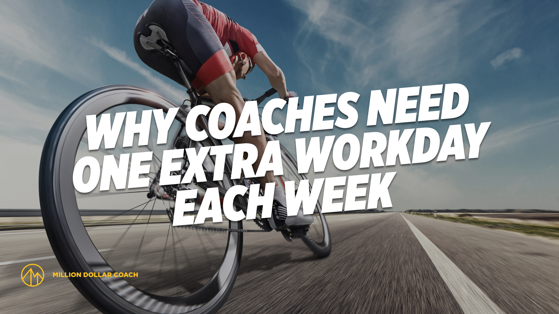 Why Coaches Need One Extra Workday Each Week - Million Dollar Coach