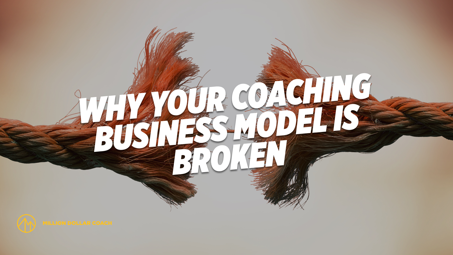 Why Your Coaching Business Model Is Broken - Million Dollar Coach